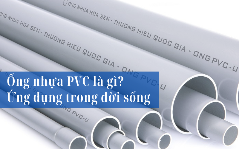 Ống nhựa PVC và ứng dụng trong đời sống - Ống Nhựa Hoa Sen